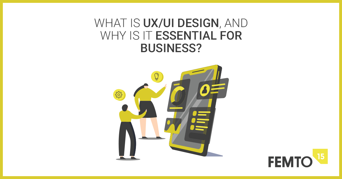 What Is UX/UI Design, and Why Is It Essential for Business? - Femto15