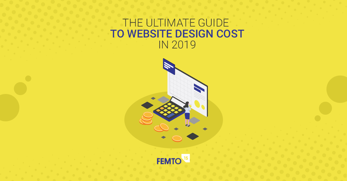 The Ultimate Guide to Website Design Cost in 2019 - Femto15