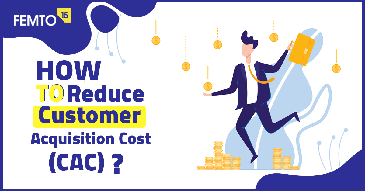 8 Tips to Reduce Customer Acquisition Cost (CAC) - Femto15 8 Tips to Reduce Customer Acquisition Cost (CAC) - Femto15