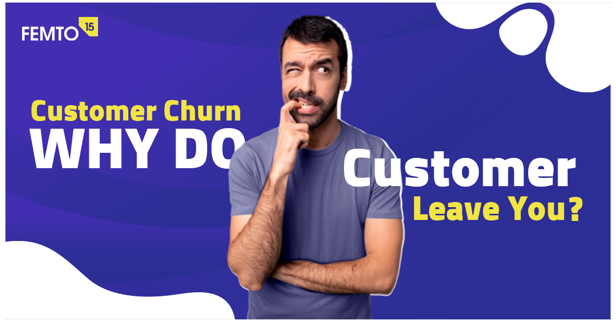 Customer Churn (Why Do Customers Leave You?) - Femto15 Customer Churn (Why Do Customers Leave You?) - Femto15
