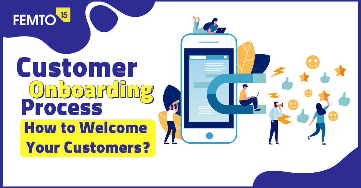 Customer Onboarding Process (How to Welcome Your Customers?) - Femto15